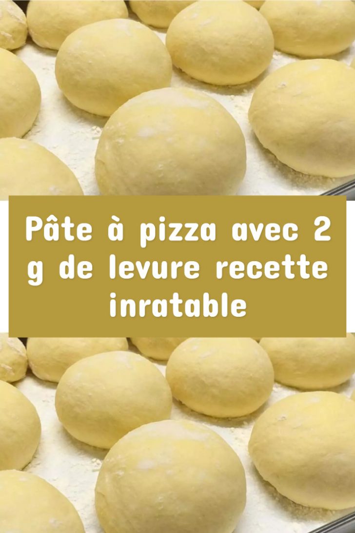 Pâte à pizza avec 2 g de levure recette inratable